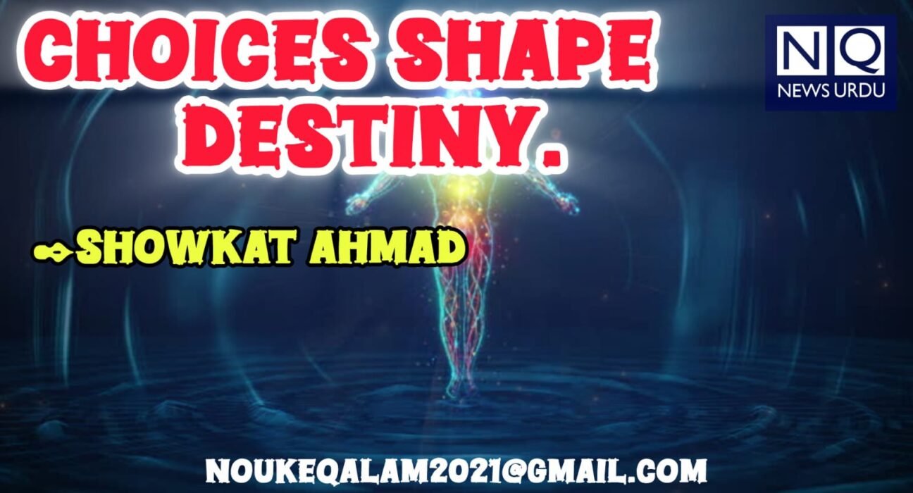 Choices Shape Destiny - NoukeQalamNews English